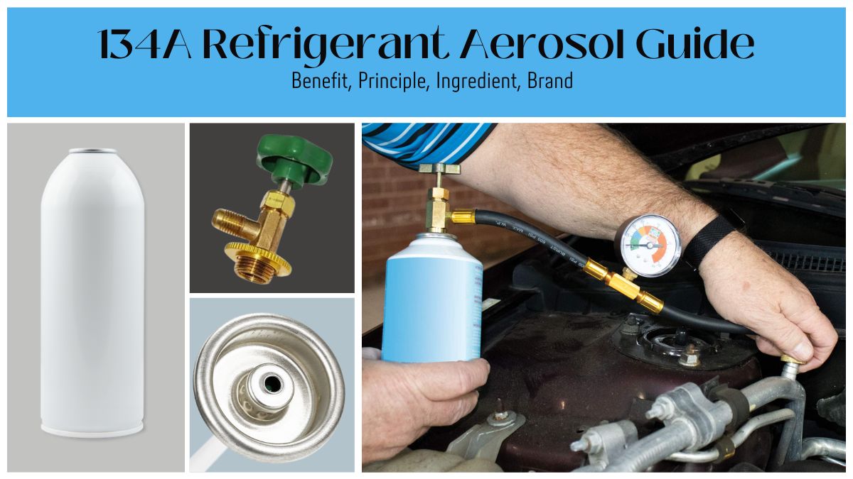134A Refrigerant Aerosol Guide: Benefit, Principle, Ingredient, Brand