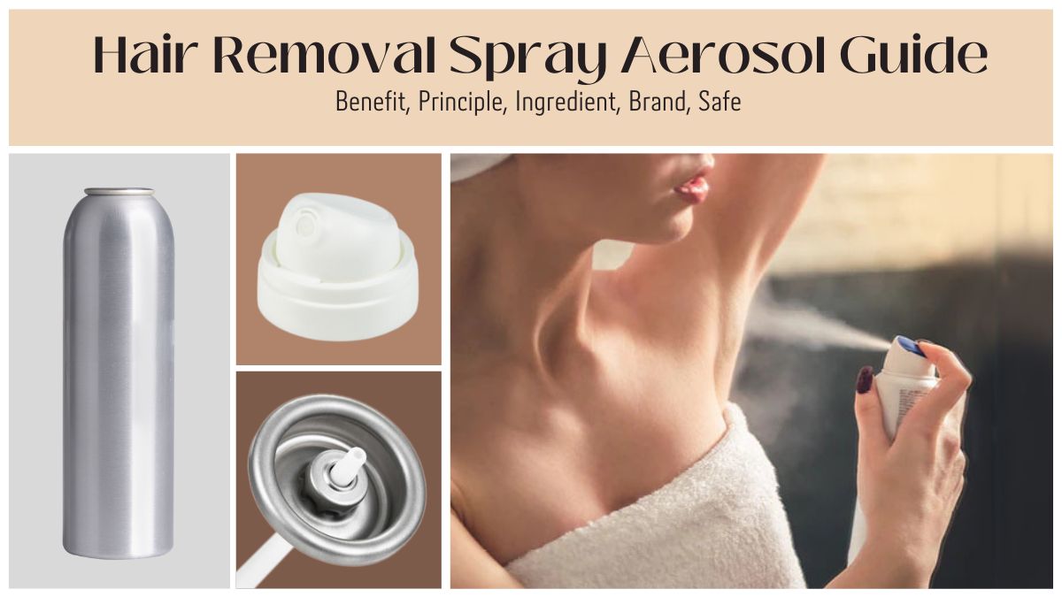 Hair Removal Spray Aerosol Guide: Benefit, Principle, Ingredient, Brand