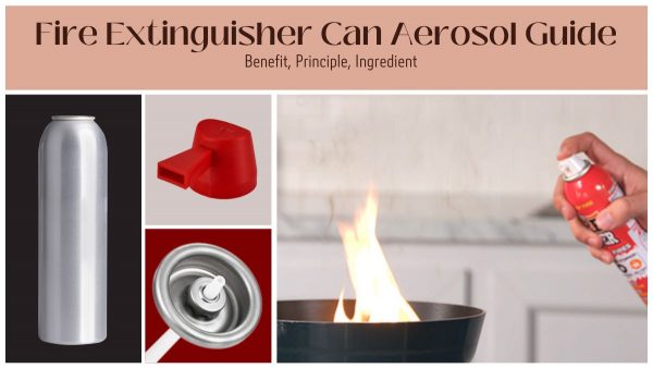 Fire Extinguisher Can Aerosol Guide: Benefit, Principle, Ingredient