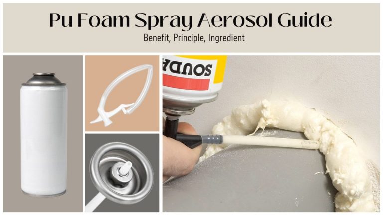 Pu Foam Spray Aerosol Guide: Benefit, Principle, Ingredient