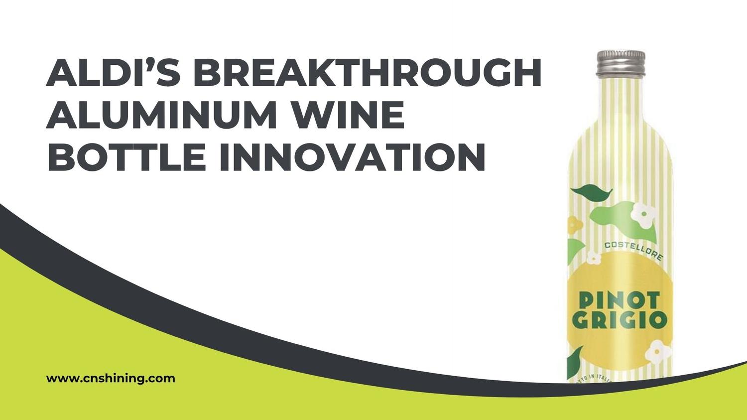 Aldi’s Breakthrough Aluminum Wine Bottle Innovation